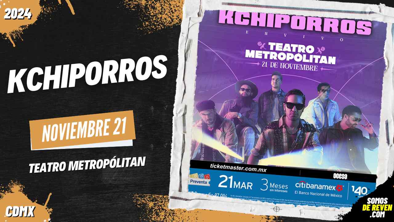 KCHIPORROS EN CDMX TEATRO METROPÓLITAN 2024